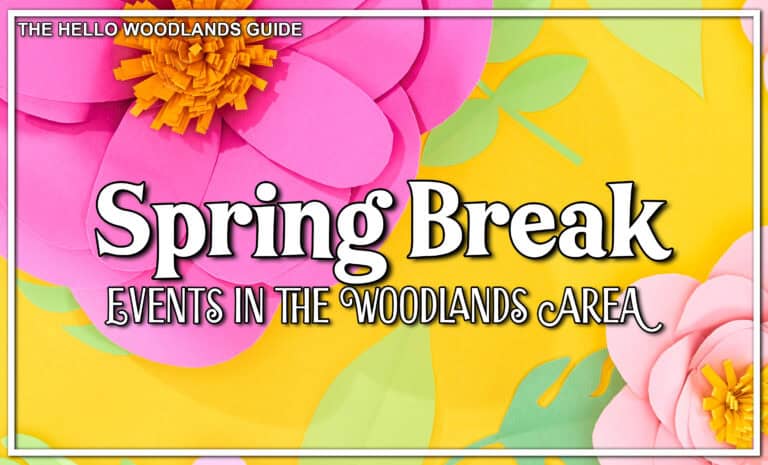 Local Spring Break Activities 2023 - Hello Woodlands