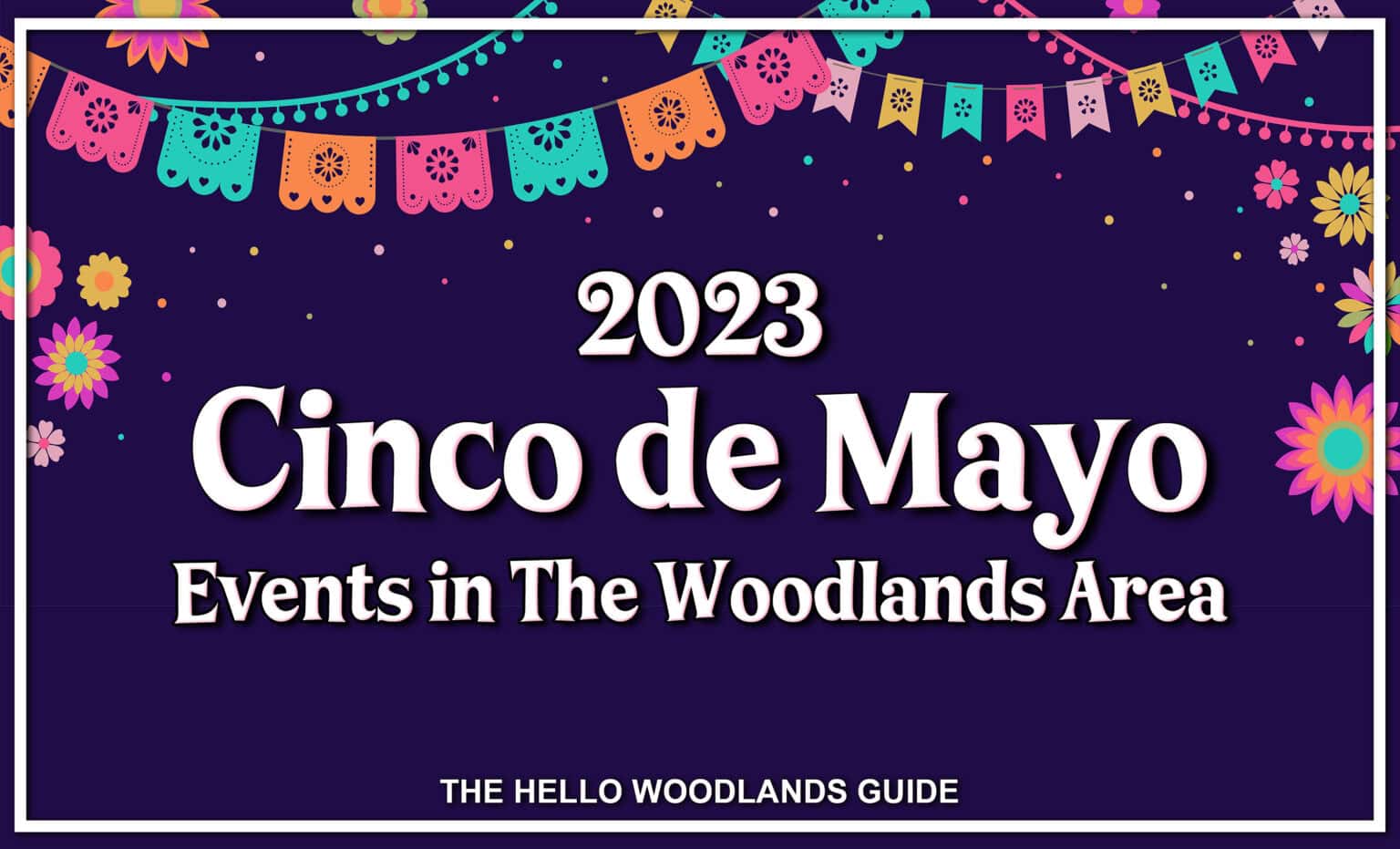 Local Cinco de Mayo Events 2023 - Hello Woodlands