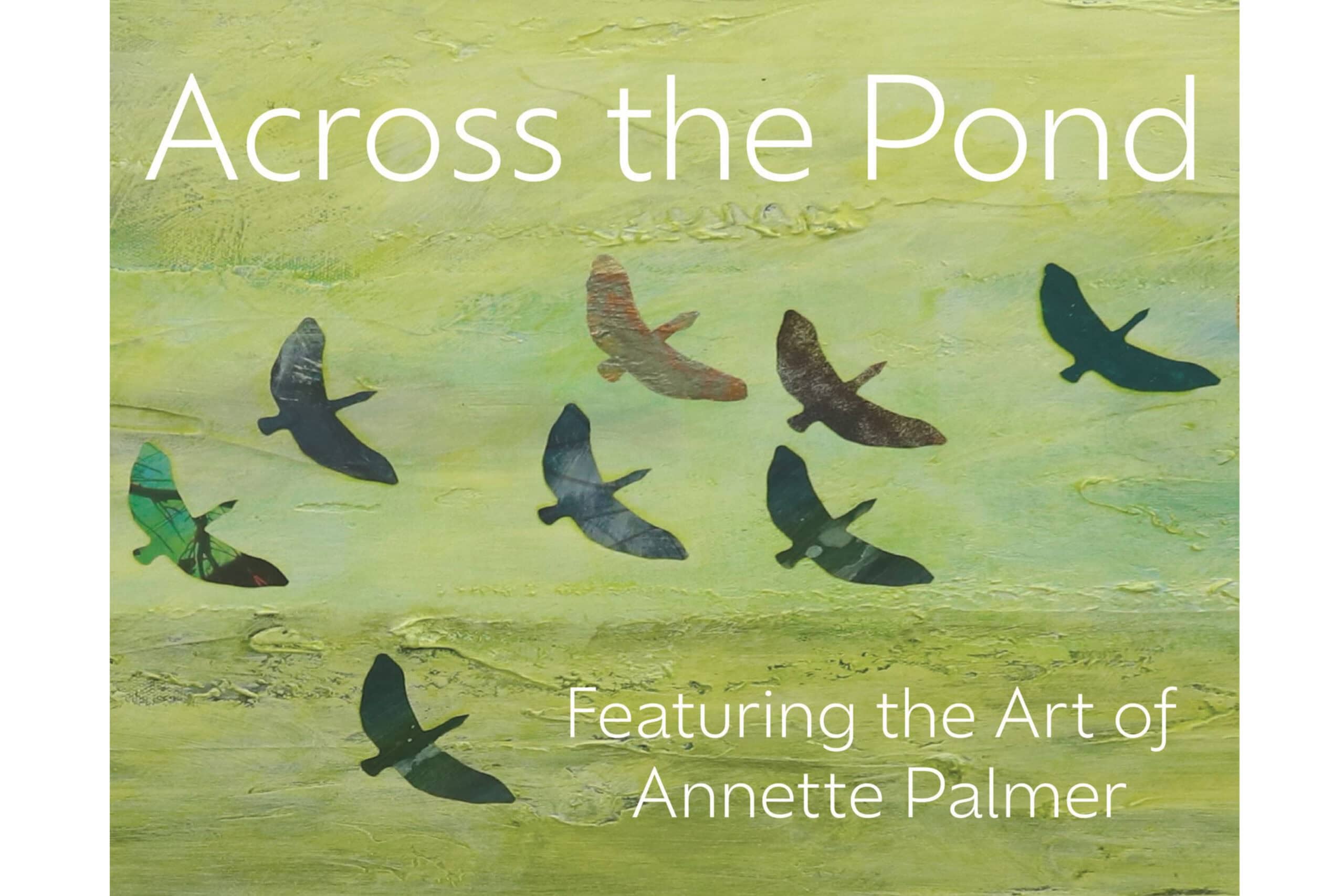 The Woodlands Arts Council exhibits “Across The Pond” by Annette Palmer - Hello Woodlands